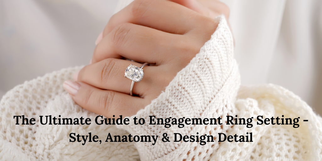 The Ultimate Guide to Engagement Ring Setting - Style, Anatomy & Desig – Kinaara Jewels