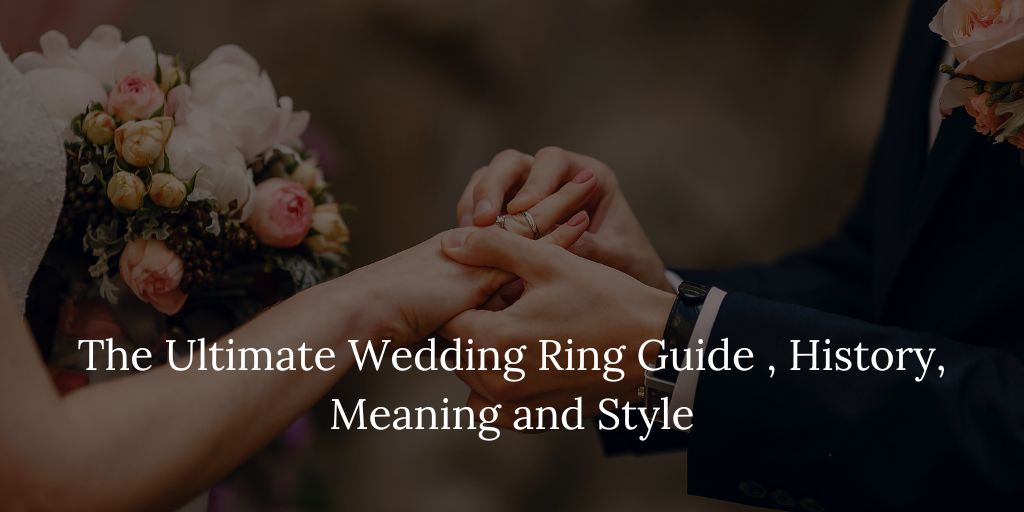 The Ultimate Wedding Ring Guide , History, Meaning and Style – Kinaara ...