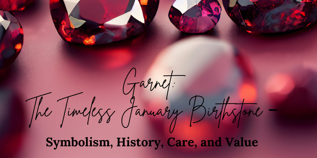 Garnet: The Timeless January Birthstone – Symbolism, History, Care, and ...
