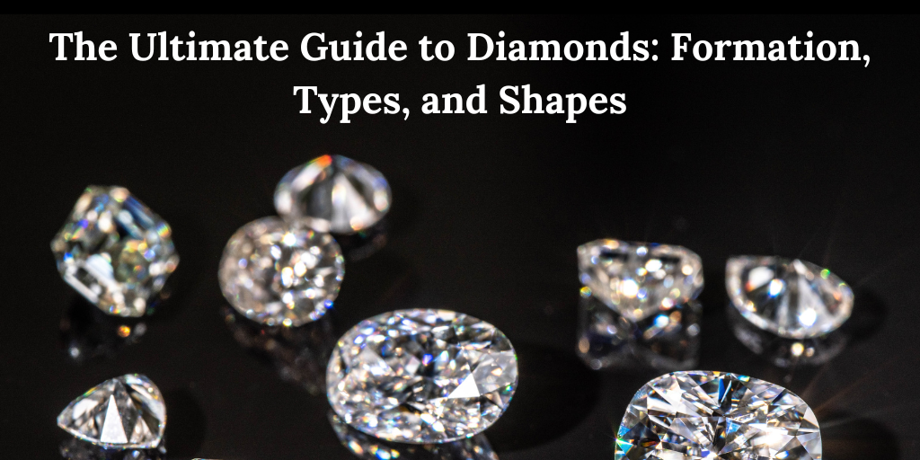 The Ultimate Guide to Diamonds: Formation, Types, and Shapes – Kinaara ...